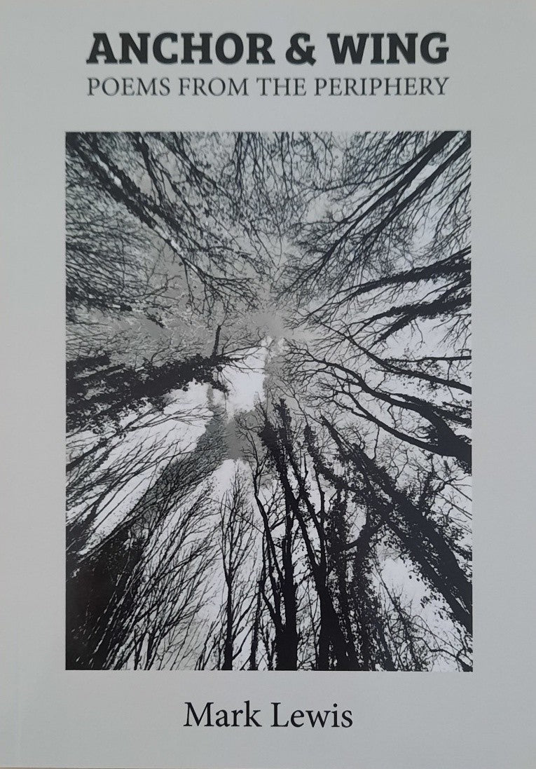 ANCHOR & WING - POEMS FROM THE PERIPHERY BY MARK LEWIS ...